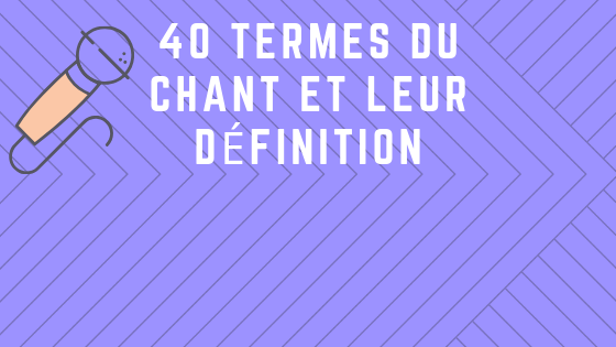 40 Termes dU chant et leur Définition - Apprendre à chanter facile